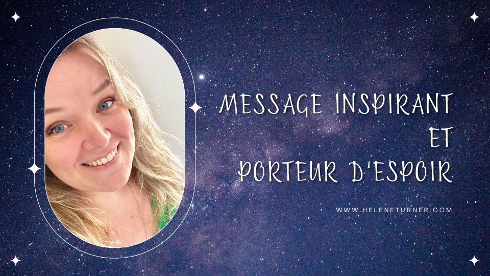 Message Inspirant et Porteur d'Espoir - Hélène TURNER - Astrologue ...